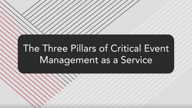 The Three Pillars of Critical Event Management as a Service